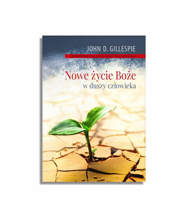 Nowe życie Boże w duszy człowieka | John D Gillespie - Ewangelia w ...